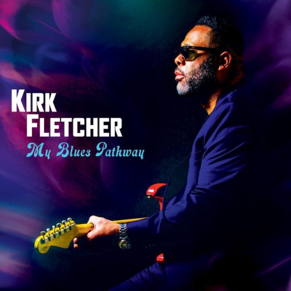 Kirk Fletcher Announces New Album “My Blues Pathway” Shares Single