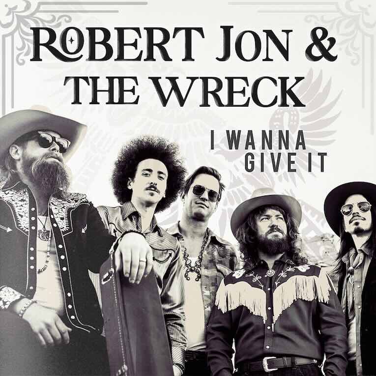 Robert Jon & The Wreck Release New Single “I Wanna Give It"